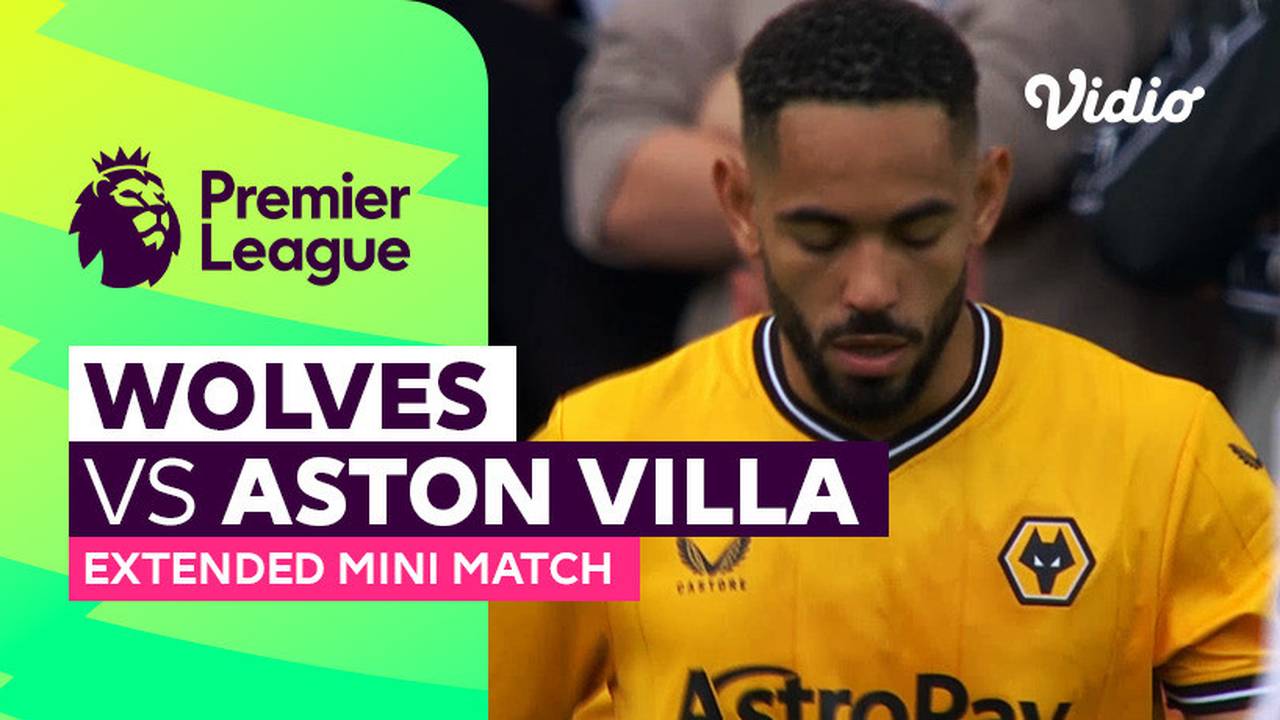 Wolves vs Aston Villa - Extended Mini Match | Premier League 23/24 | Vidio