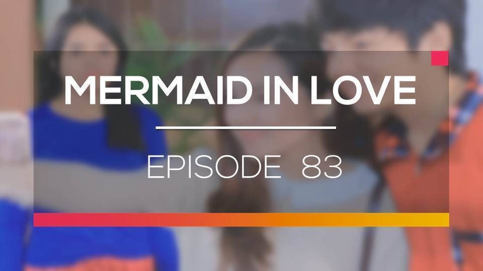 Nonton Sinetron Mermaid in Love Episode 83 | Vidio