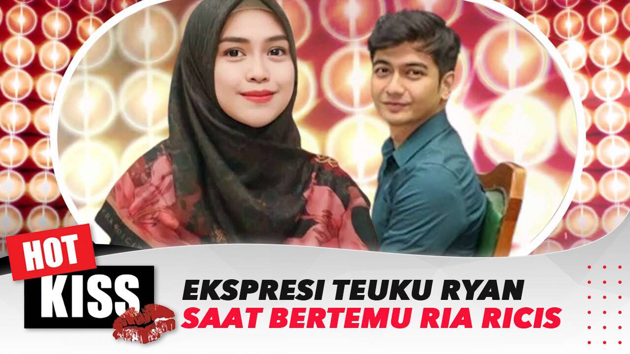 Heboh Ekspresi Wajah Teuku Ryan Saat Bersalaman Dengan Ricis | Hot Kiss