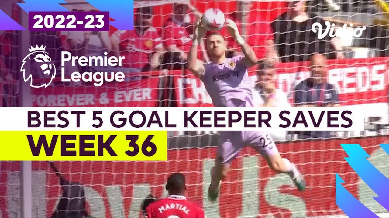 5 Aksi Penyelamatan Kiper Terbaik Matchweek 36 Premier League 2022