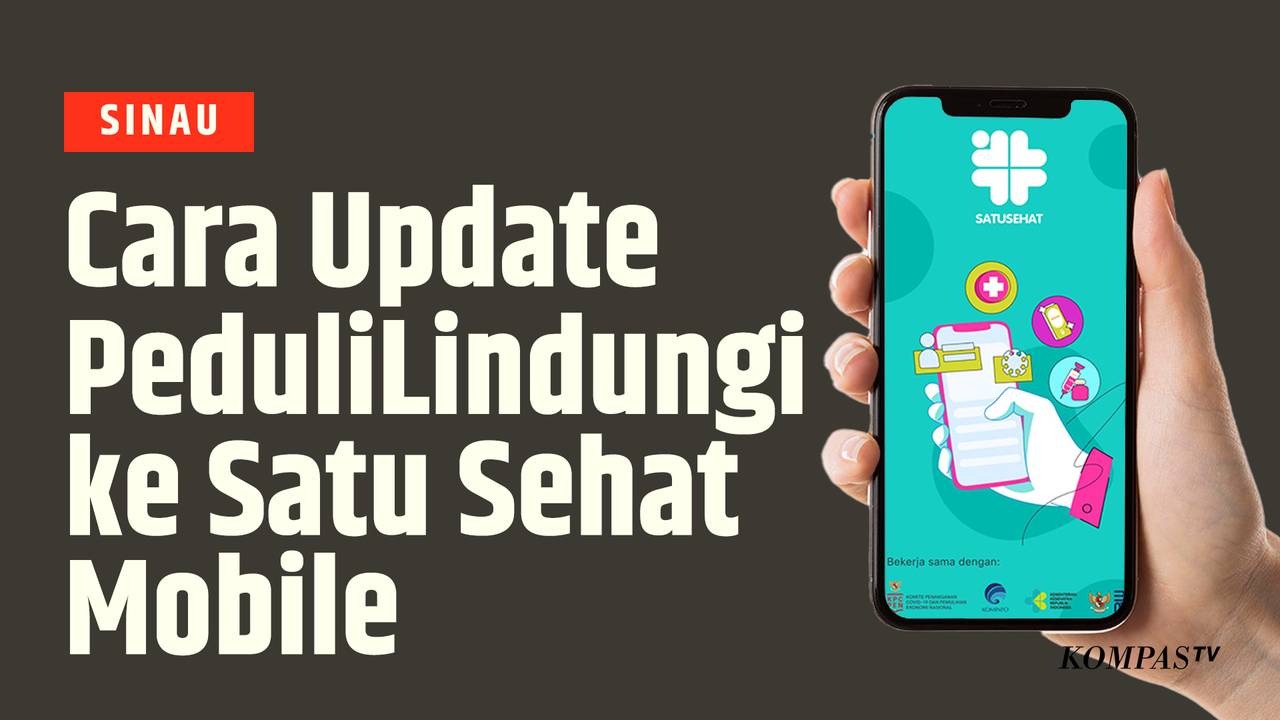 Gampang Banget! Cara Update PeduliLindungi ke Satu Sehat Mobile Pakai HP| SINAU - Kompas TV | Vidio