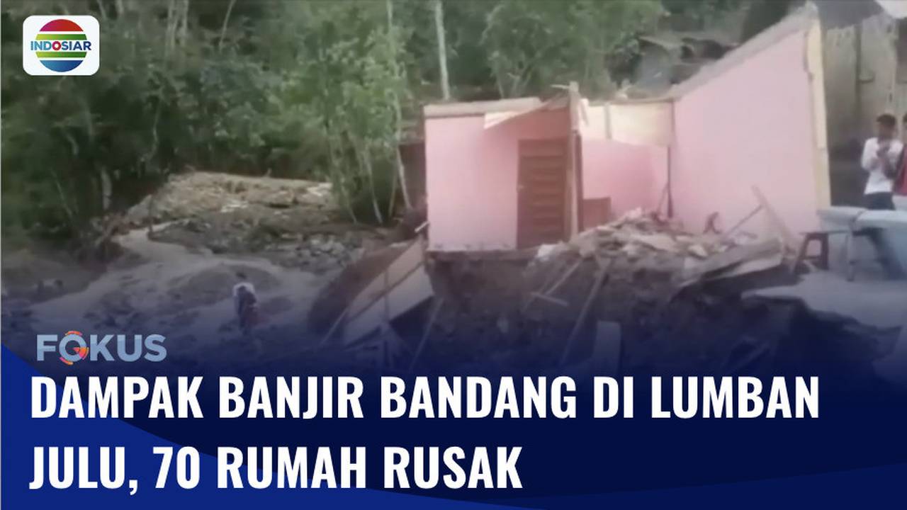 70 Rumah Warga Lumban Julu Rusak Diterjang Banjir Bandang | Fokus - INDOSIAR | Vidio