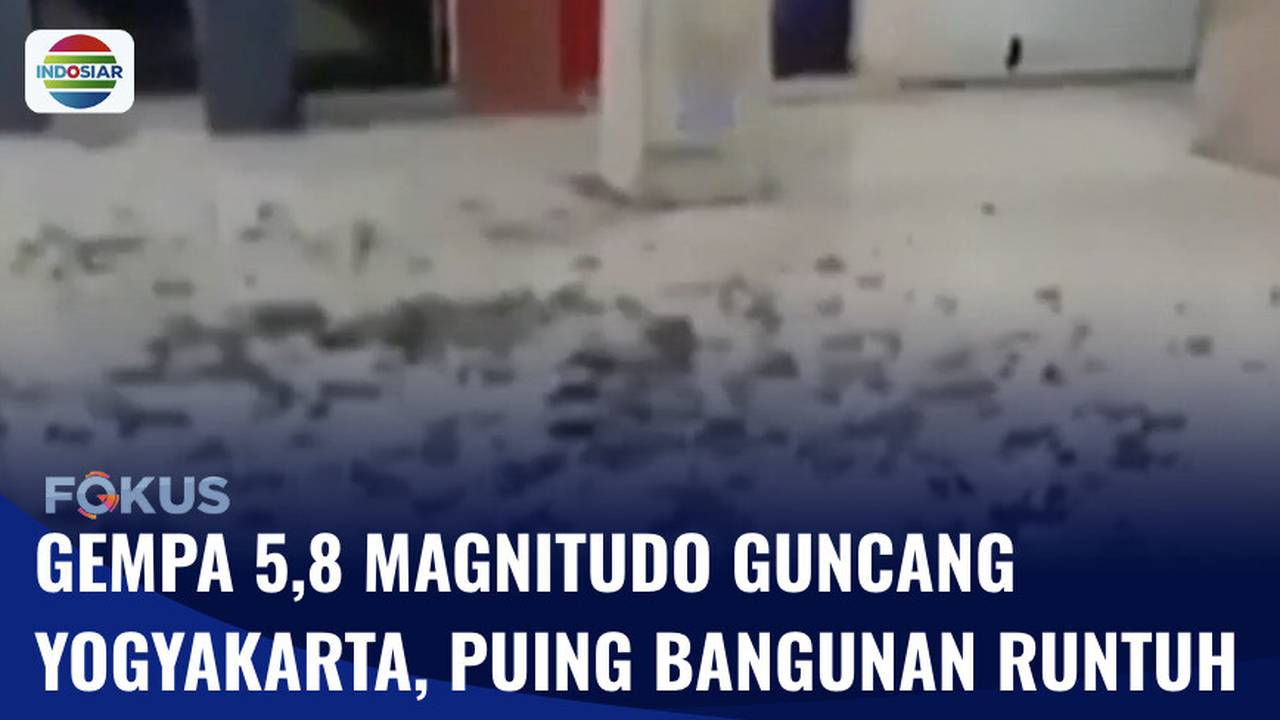 Gempa Magnitudo 5,8 Guncang Wilayah Yogyakarta, Sejumlah Bangunan Rusak | Fokus - INDOSIAR | Vidio