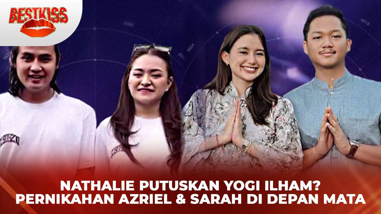 Nathalie Holscher Putuskan Yogi Ilham? Pernikahan Azriel dan Sarah Di Depan Mata | Best Kiss