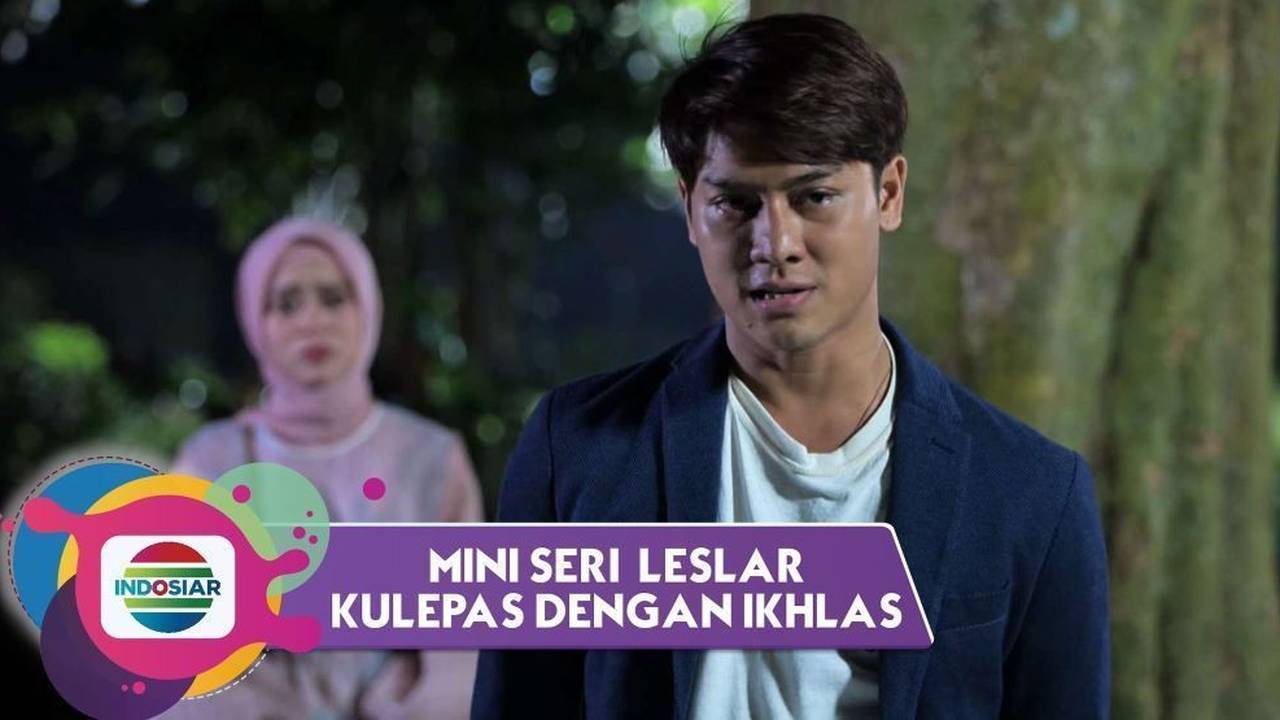 Kulepas dengan Ikhlas - Mini Seri Leslar - Kulepas dengan Ikhlas Episode 7 (2021) | Vidio