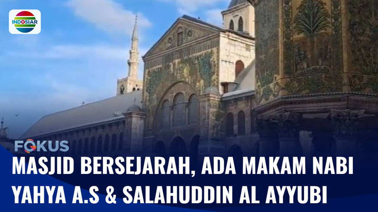 Masjid Bersejarah di Damaskus, Ada Makam Nabi Yahya A.S dan Salahuddin Al Ayyubi | Fokus - INDOSIAR
