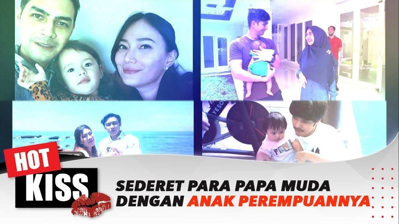 Gemasnya! Inilah Deretan Artis, Papa Muda yang Gemas Dengan Anak Perempuannya | Hot Kiss