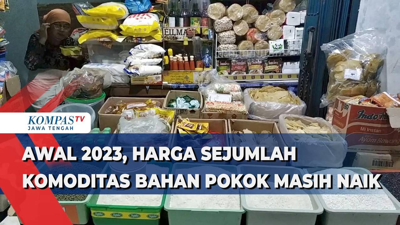 Awal 2023, Harga Sejumlah Komoditas Bahan Pokok Masih Naik - Kompas TV ...