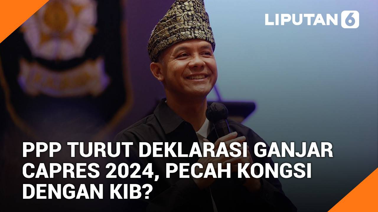 PPP Turut Deklarasi Ganjar Capres 2024, Pecah Kongsi dengan KIB ...