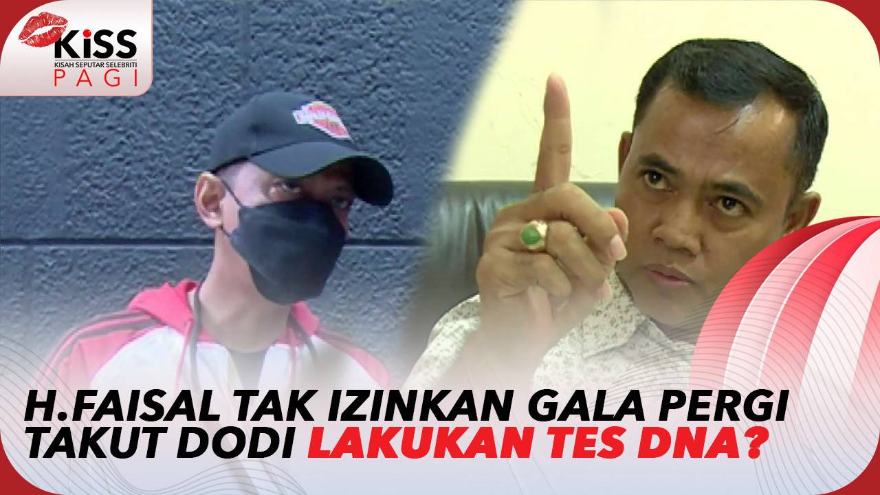 H.Faisal Tak Izinkan Gala Pergi Takut Dodi Lakukan Tes DNA | Kiss Pagi ...