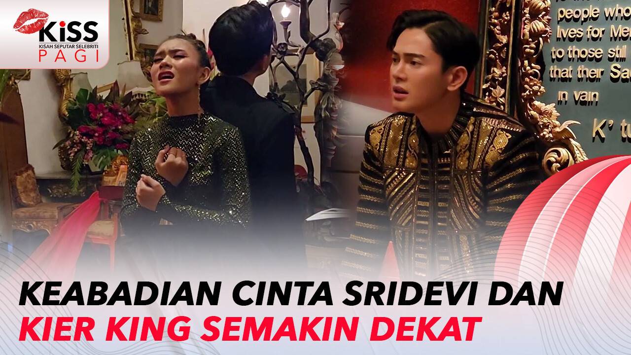 Keabadian Cinta Sridevi dan Kier King Semakin Dekat | Kiss Pagi