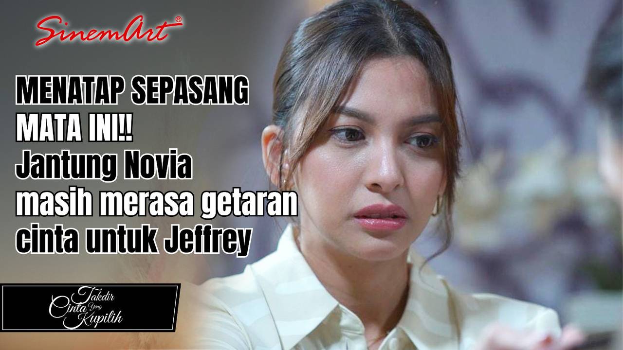 MENATAP SEPASANG MATA INI!! Jantung Novia masih merasa getaran cinta untuk Jeffrey