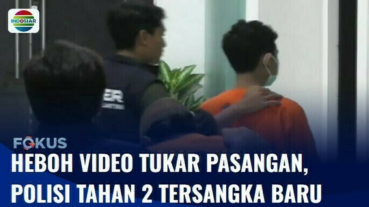 Heboh Video Tukar Pasangan, Polisi Tetapkan 2 Tersangka Baru | Fokus - INDOSIAR | Vidio