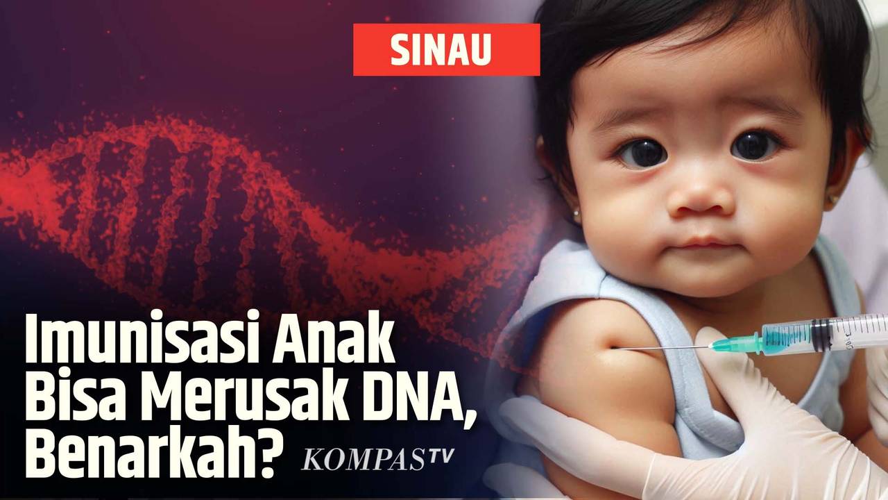 Imunisasi Bisa Merusak DNA? Begini Penjelasan Lengkap Kementerian Kesehatan | SINAU - Kompas TV ...