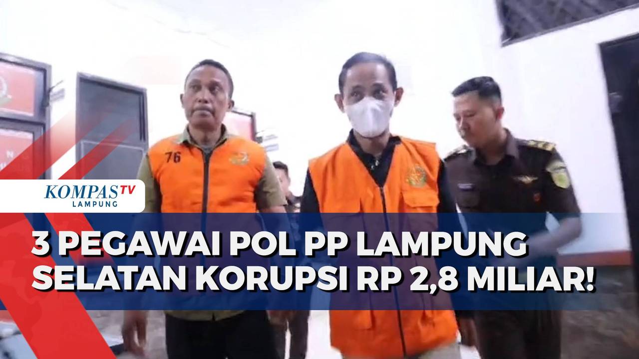 Korupsi Rp2,8 M! 3 Pegawai Pol PP Lampung Selatan Ditahan - Kompas TV