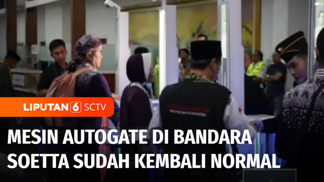 Pihak Imigrasi Sebut Mesin Autogate di Bandara Soetta Sudah Kembali Normal | Liputan 6 - SCTV ...