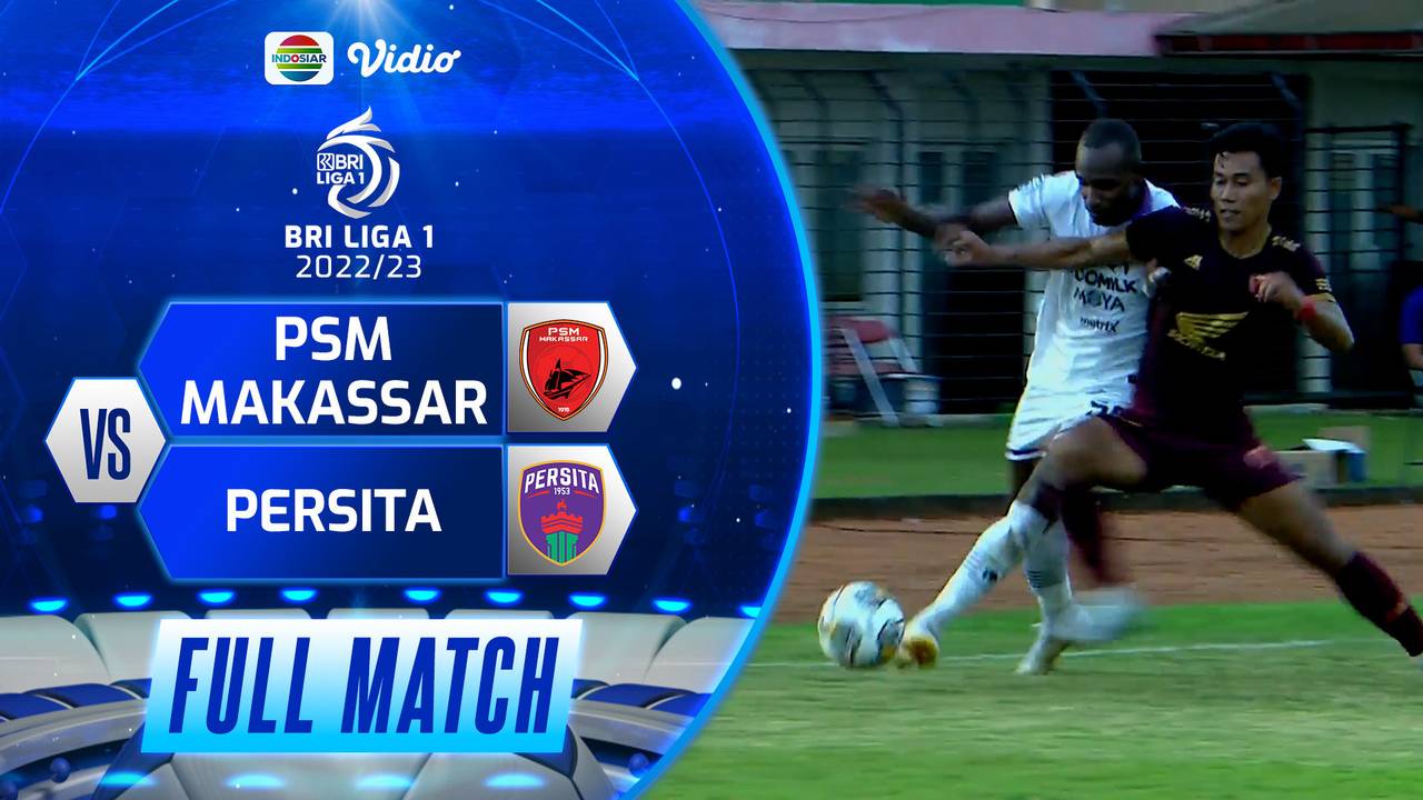 Full Match: PSM Makassar VS Persita Tangerang - BRI Liga 1 2022-23 | Vidio