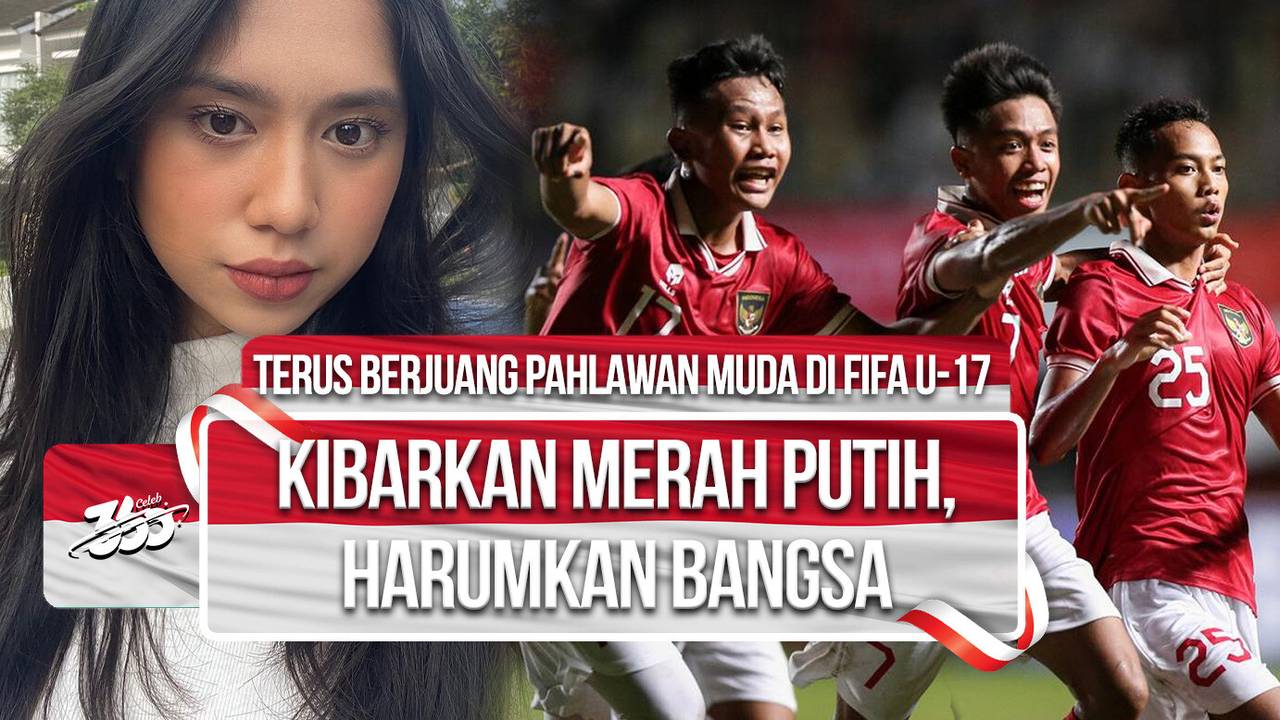 Zenia Zein Perjuangan Timnas Indonesia di FIFA U-17 World Cup Indonesia ...