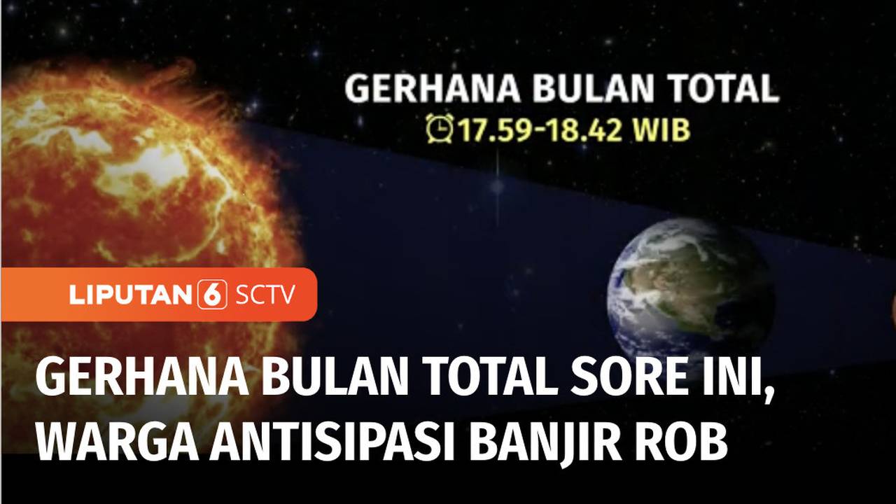 Siap-siap Saksikan Fenomena Gerhana Bulan Total Sore Ini Pukul 17.59 ...
