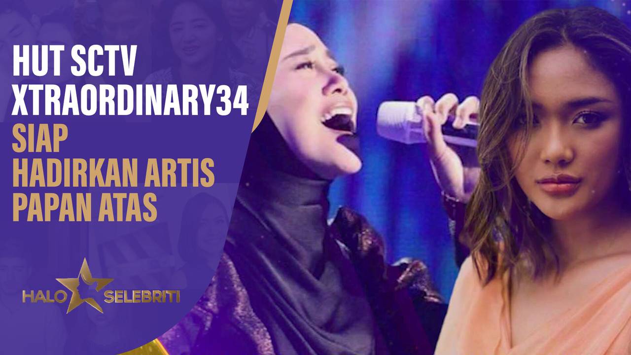 Kemeriahan HUT Xtraordinary34 SCTV Hadirkan Artis-Artis Papan Atas | Halo Selebriti | Vidio
